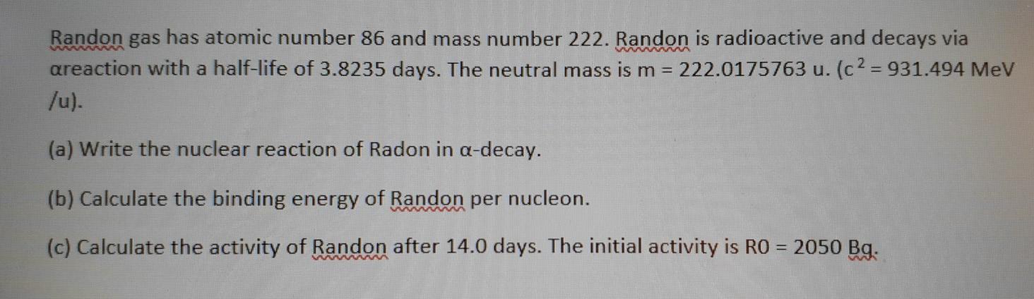 Solved Randon gas has atomic number 86 and mass number 222. | Chegg.com
