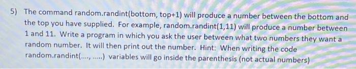 Solved 5) The command random.randint(bottom, top+1) will | Chegg.com