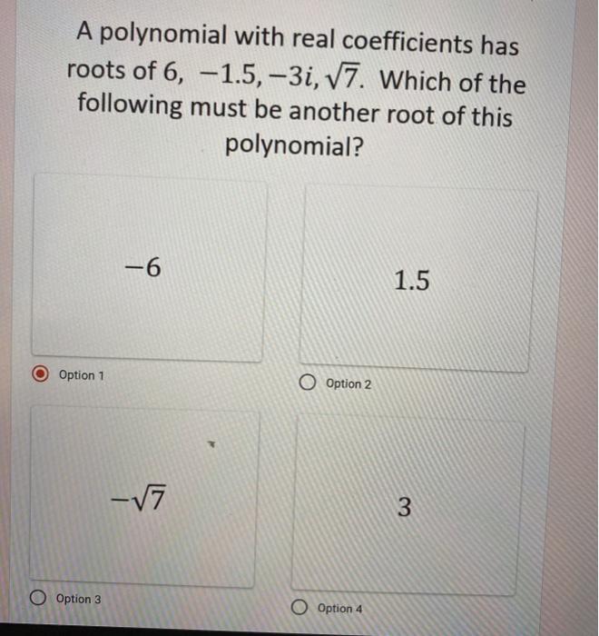 Solved A polynomial with real coefficients has roots of 6, | Chegg.com