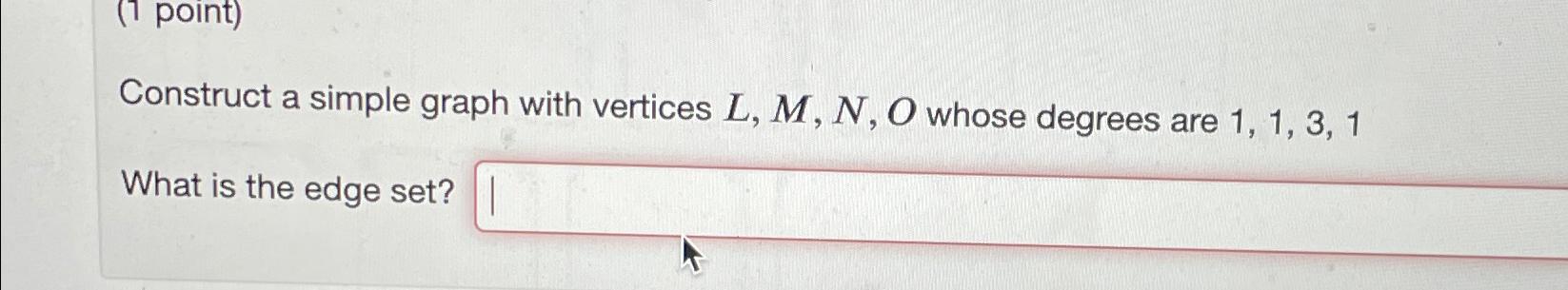 Solved Construct a simple graph with vertices L,M,N,O ﻿whose | Chegg.com