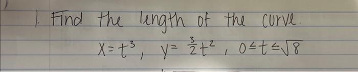 Solved 1. Find the length of the curve x=t3,y=23t2,0≤t≤8 | Chegg.com