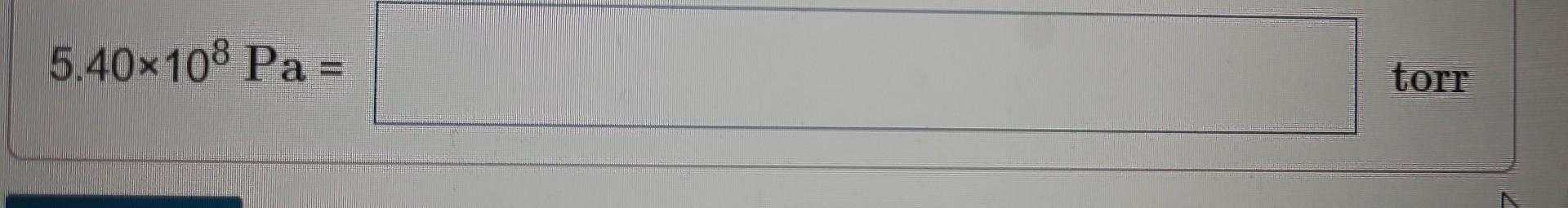 Solved 5.40×108 Pa= torr | Chegg.com