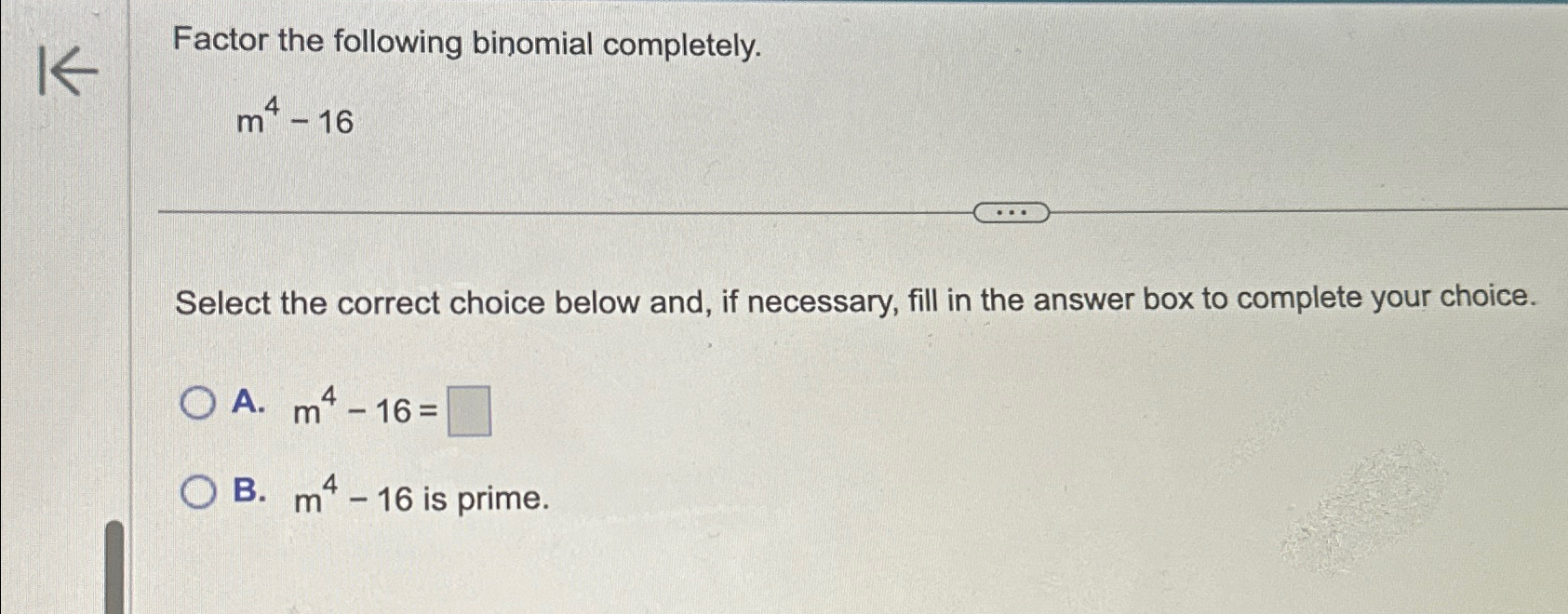 Solved Factor the following binomial completely.m4-16Select | Chegg.com