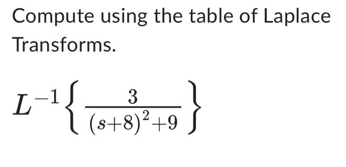 Compute using the table of Laplace Transforms. L−1 | Chegg.com