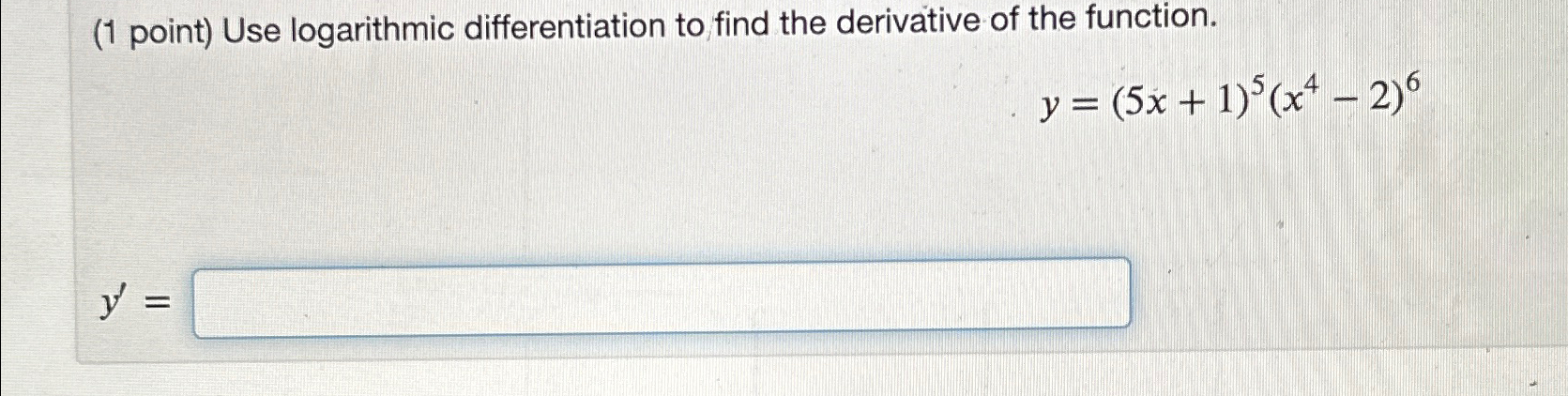 Solved (1 ﻿point) ﻿Use logarithmic differentiation to find | Chegg.com