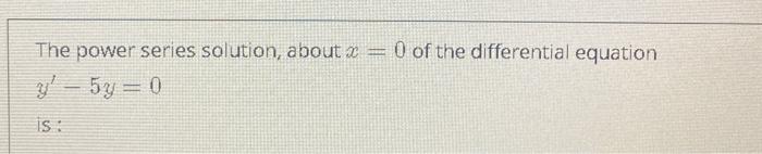 Solved The power series solution, about x=0 of the | Chegg.com