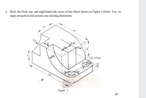 Solved 5. Draw the front, top, and right hand side views of | Chegg.com