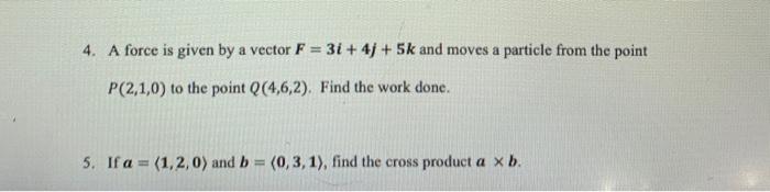 Solved 4. A force is given by a vector F=3i+4j+5k and moves | Chegg.com