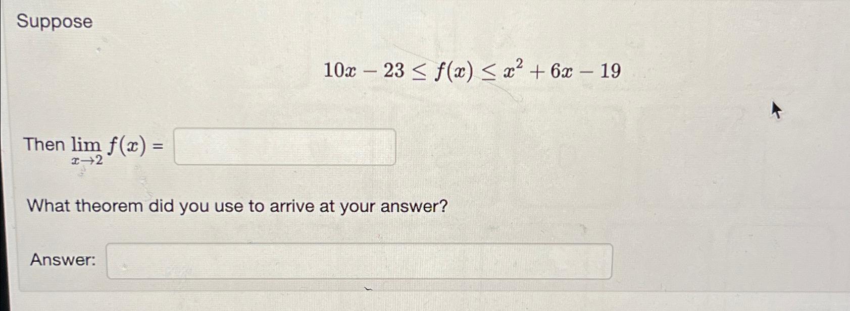 Solved Suppose10x-23≤f(x)≤x2+6x-19Then limx→2f(x)=What | Chegg.com