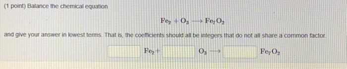 Solved (1 point) Balance the chemical equation Fe2+O3→Fe2O2 | Chegg.com