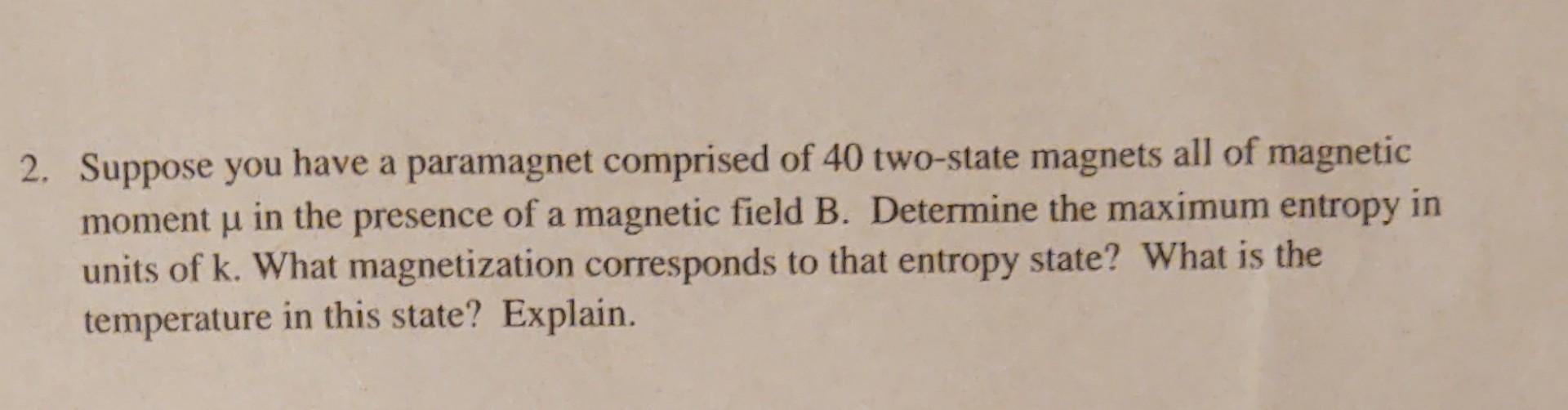Solved 2. Suppose you have a paramagnet comprised of 40 | Chegg.com