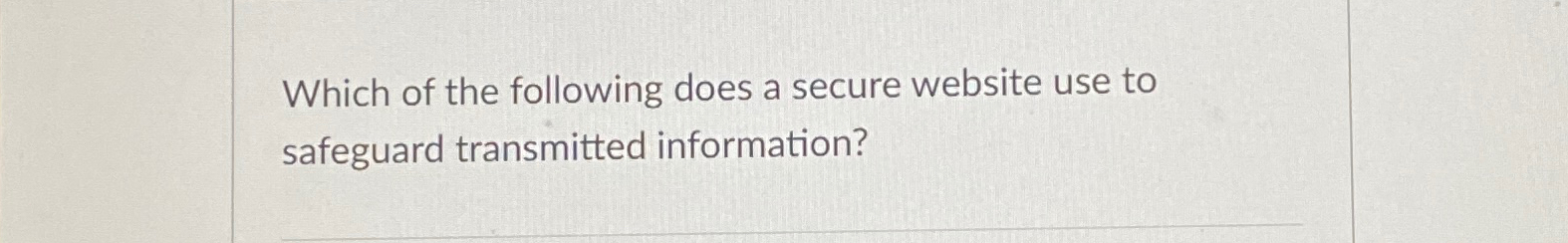 Solved Which of the following does a secure website use to | Chegg.com