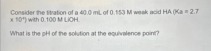 Solved Consider the titration of a 40.0 mL of 0.153M weak | Chegg.com