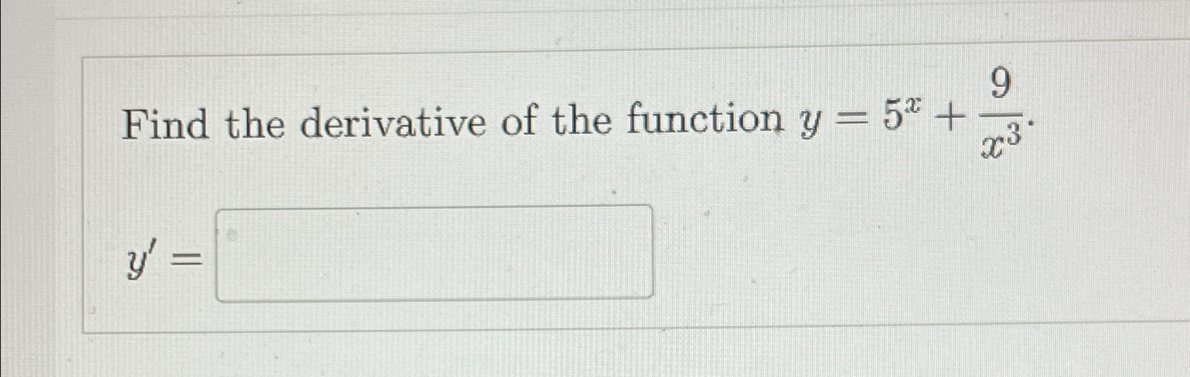 Solved Find the derivative of the function y=5x+9x3.y'= | Chegg.com