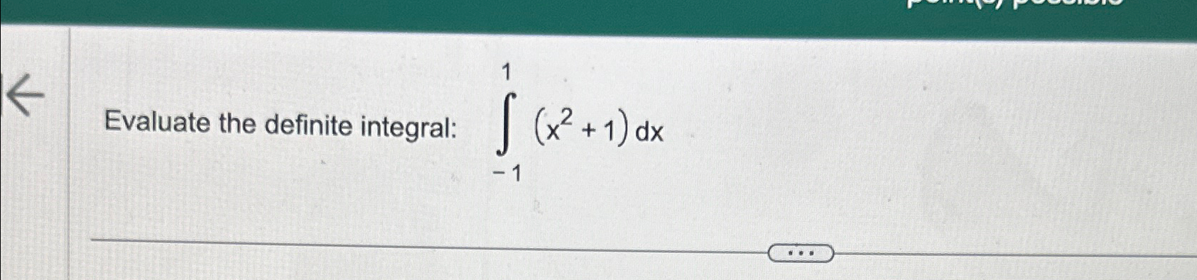 Solved Evaluate the definite integral: ∫-11(x2+1)dx | Chegg.com