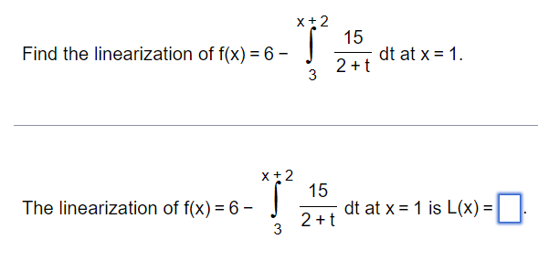 Solved Find the linearization of f(x)=6-∫3x+2152+tdt ﻿at | Chegg.com