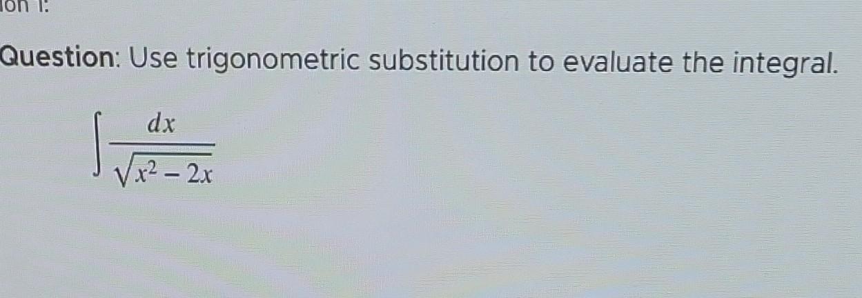 Solved Question: Use trigonometric substitution to evaluate | Chegg.com