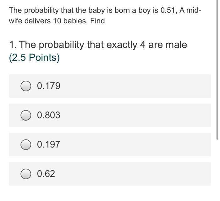 Solved The probability that the baby is born a boy is 0.51, | Chegg.com