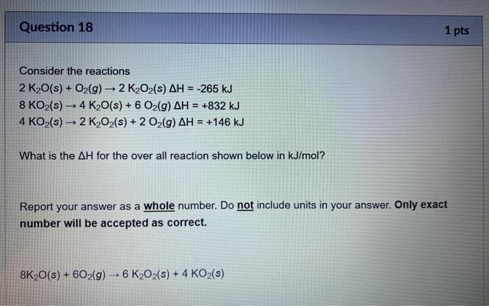 Solved Question 18 1 pts Consider the reactions 2 K2O(s) + | Chegg.com