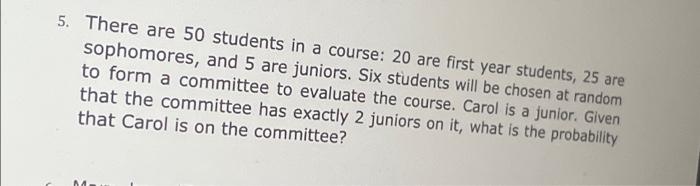 Solved 5. There are 50 students in a course: 20 are first | Chegg.com