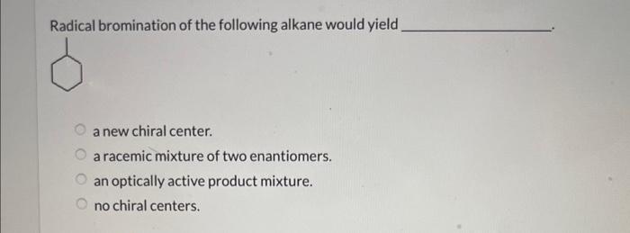 Solved Radical bromination of the following alkane would | Chegg.com