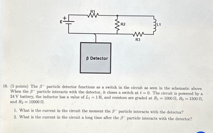 Solved 16. (5 points) The β−particle detector functions as a | Chegg.com