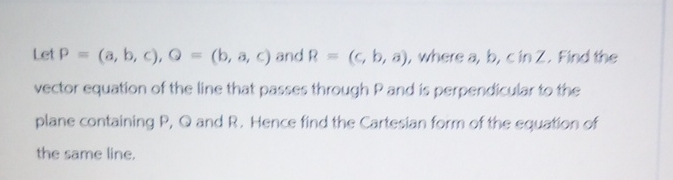 Solved Let P=(a,b,c),Q=(b,a,c) ﻿and R=(c,b,a), ﻿where a,b,c | Chegg.com