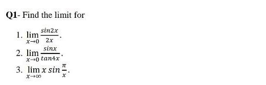 Solved Q1- Find the limit for 1. lim sin2x x- 2x 2. lim X-0 | Chegg.com