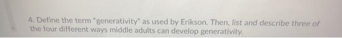 Solved 4. Define the term "generativity" as used by Erikson. | Chegg.com