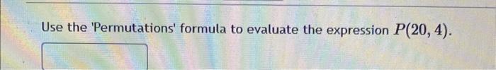 Solved Use the 'Permutations' formula to evaluate the | Chegg.com