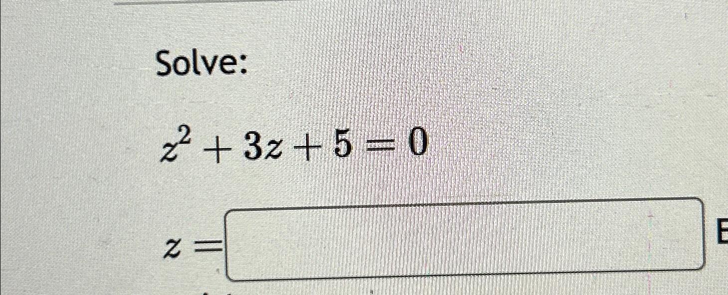 Solved Solve:z2+3z+5=0z= | Chegg.com