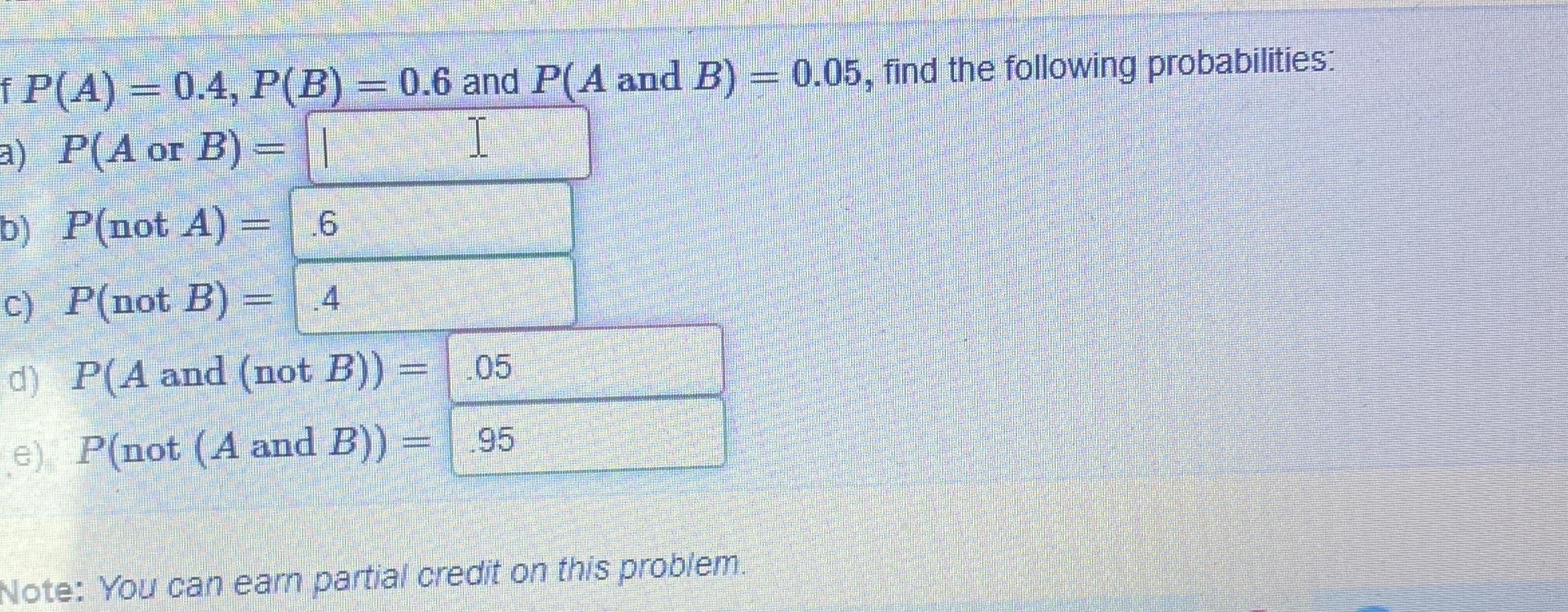 Solved P(A)=0.4,P(B)=0.6 and and B, find the following | Chegg.com