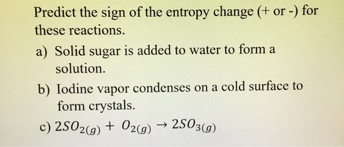 Solved Predict the sign of the entropy change (+ or -) for | Chegg.com