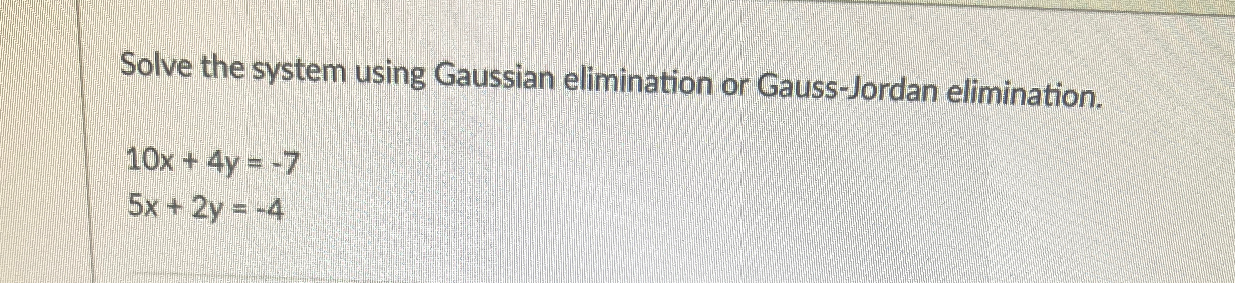 Solved Solve the system using Gaussian elimination or | Chegg.com