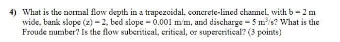 Solved 4) What is the normal flow depth in a trapezoidal, | Chegg.com