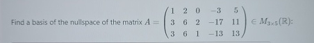 Solved Find a basis of the nullspace of the matrix | Chegg.com