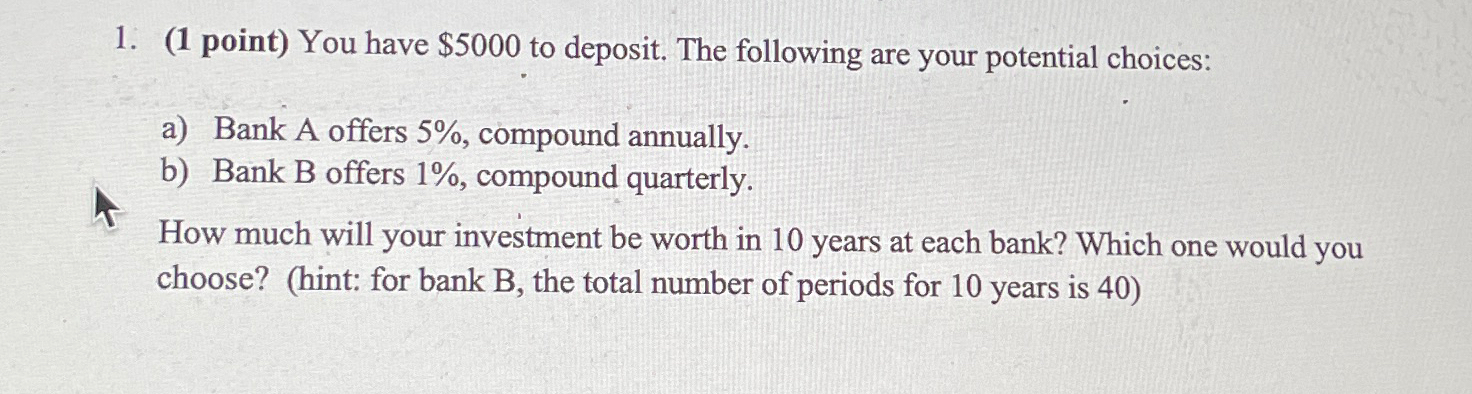 Solved (1 point) You have $5000 to deposit. The following | Chegg.com