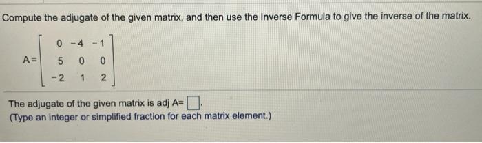 Solved Compute the adjugate of the given matrix, and then | Chegg.com