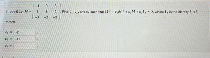 Solved (1 point) Let M=⎣⎡−11−301−232−2⎦⎤. Find c1,c2, and c3 | Chegg.com
