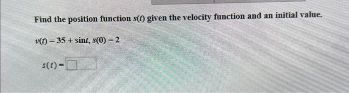 Solved Find the position function s(t) given the velocity | Chegg.com