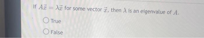 Solved If Ax=λx for some vector x, then λ is an eigenvalue | Chegg.com