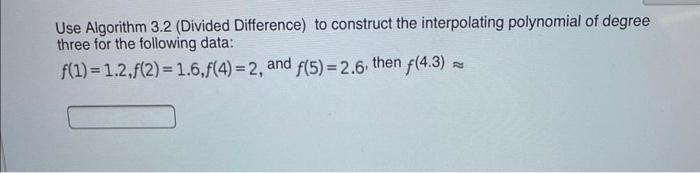 Solved Use Algorithm 3.2 (Divided Difference) to construct | Chegg.com