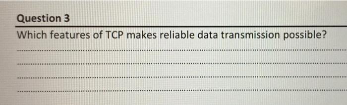 Solved Which features of TCP makes reliable data | Chegg.com