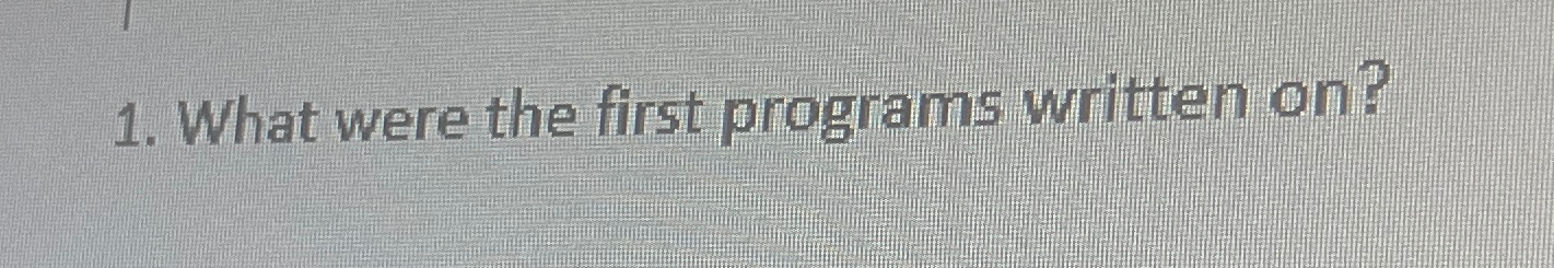 What Were The First Programs Written On