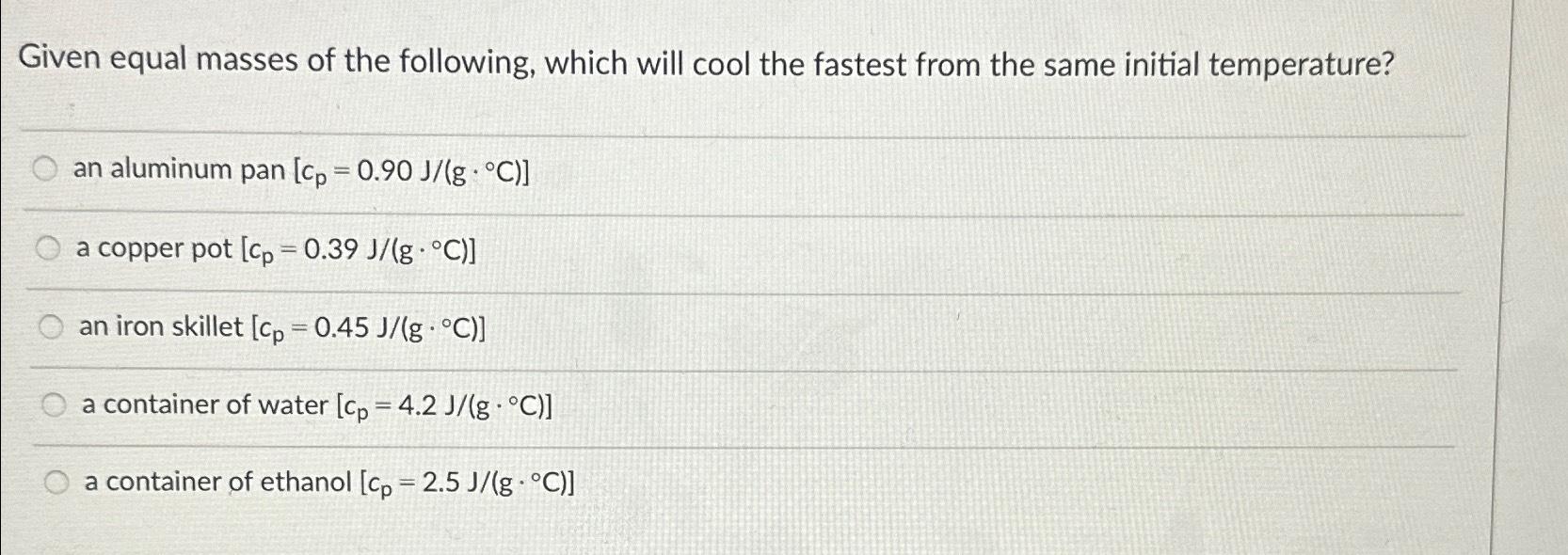 Solved Given equal masses of the following, which will cool | Chegg.com
