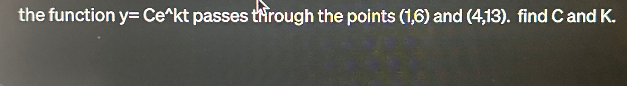Solved the function y=Cekt ﻿passes through the points (1,6) | Chegg.com