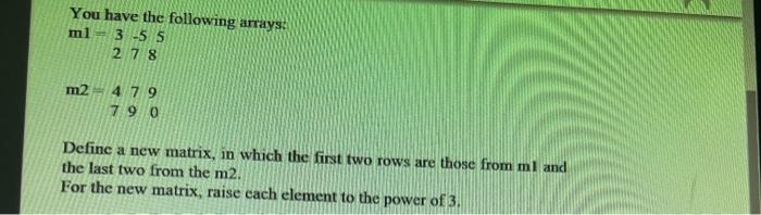 You have the following arrays: m1=3−55278m274990 | Chegg.com