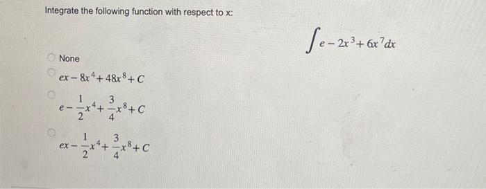Solved Integrate the following function with respect to x : | Chegg.com