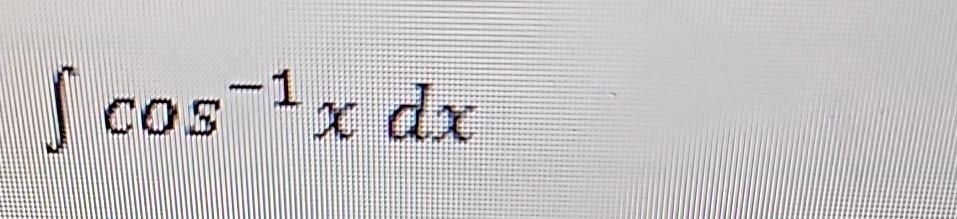 Solved ∫﻿﻿cos-1x dx | Chegg.com