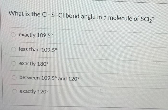 Solved What is the Cl-S-Cl bond angle in a molecule of SCl2? | Chegg.com
